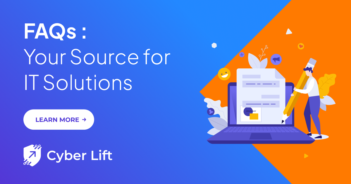 FAQs | Cyber Lift - Your Source for IT Solutions
